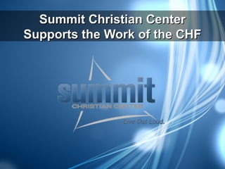 Summit christian center supports the work of the chf | PPT