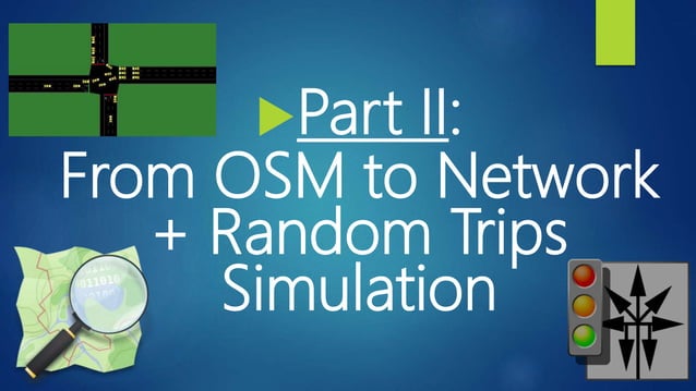 Sumo tutorial: 1) Manual Network creation, 2) OSM to Netwrok, 3) OD Matrix to trip Generation ...