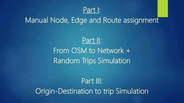 Sumo tutorial: 1) Manual Network creation, 2) OSM to Netwrok, 3) OD Matrix to trip Generation ...