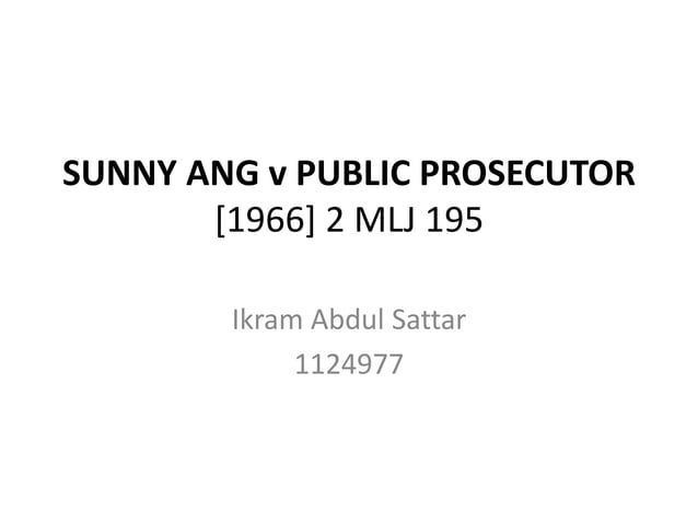 Sunny Ang vs public prosecutor [1966] | PPTX | Crime & Harmful Acts to ...