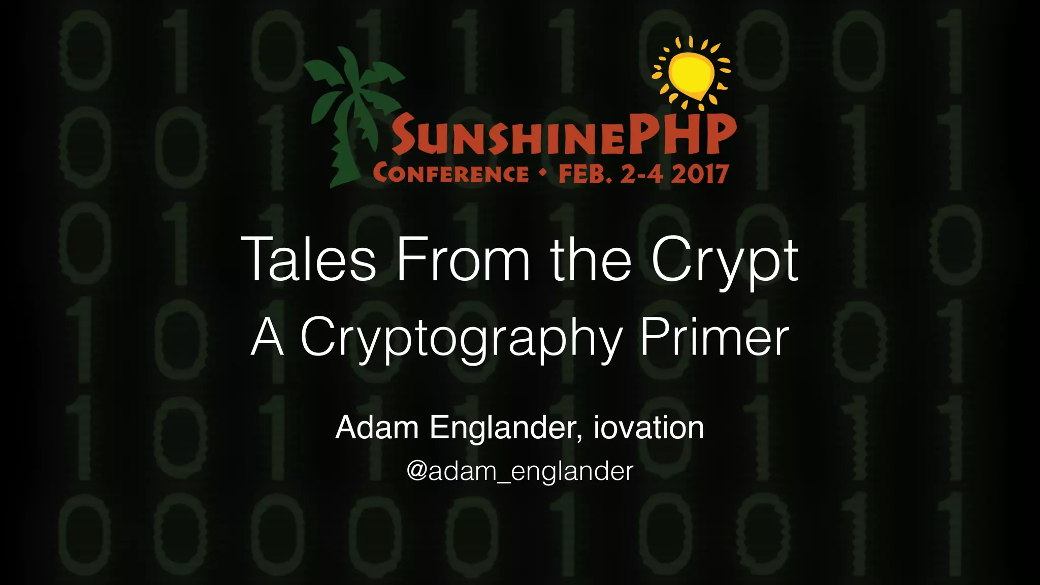 SunshinePHP 2017: Tales From The Crypt - A Cryptography Primer | PPT