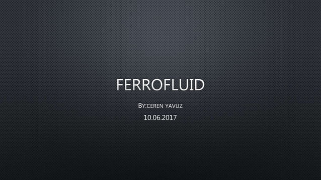 FERROFLUID | PPTX