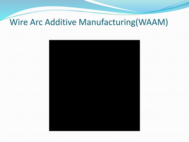 Wire Arc Additive Manufacturing | PPTX