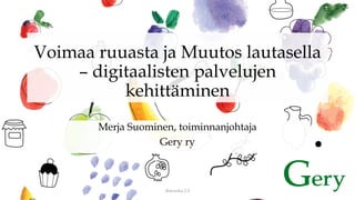Merja Suominen: Voimaa ruuasta ja Muutos lautasella - digitaalisten palvelujen kehittäminen | PPT
