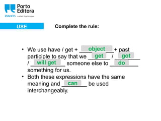 Have/Get + object + past participle 11 ano | PPT