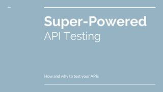 Super powered API testing | PPT
