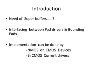 SUPER BUFFERS, BI-CMOS AND STEERING LOGIC.pptx
