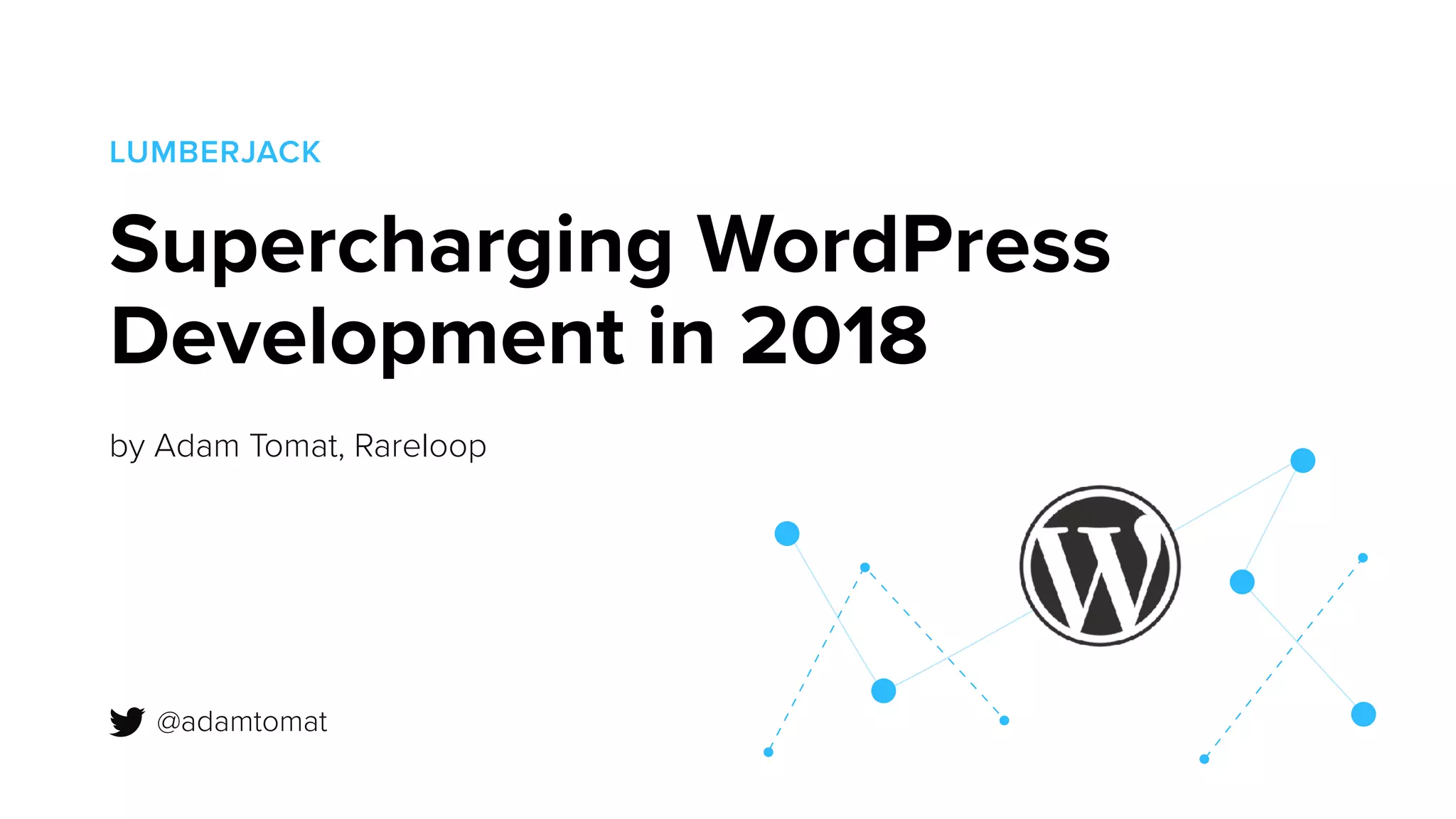 [WLDN] Supercharging word press development in 2018 | PPT