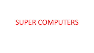 Super computers | PPTX