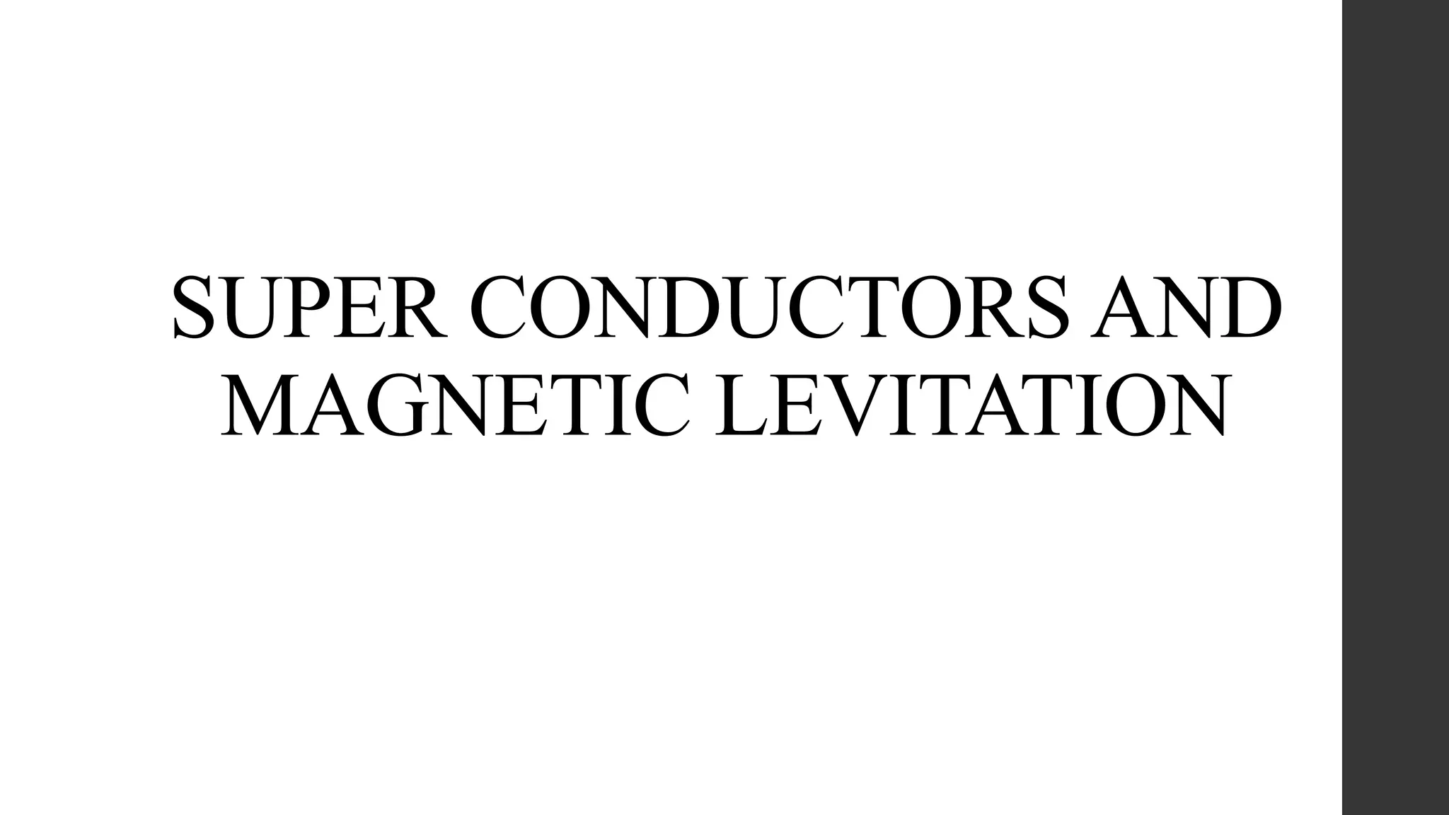 Super conductors and magnetic levitation ppt | PPTX