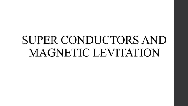 Super conductors and magnetic levitation ppt | PPTX | Physics | Science