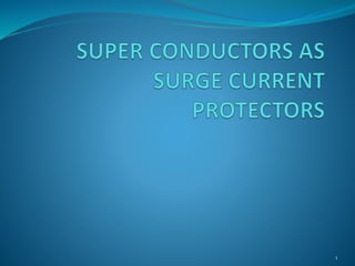 Super conductors as surge current protectors | PPTX