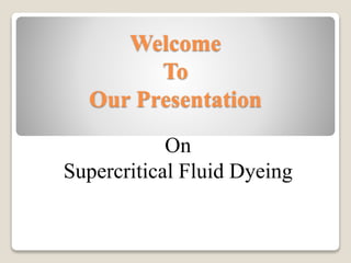 Supercritical fluid dyeing | PPTX | Chemistry | Science