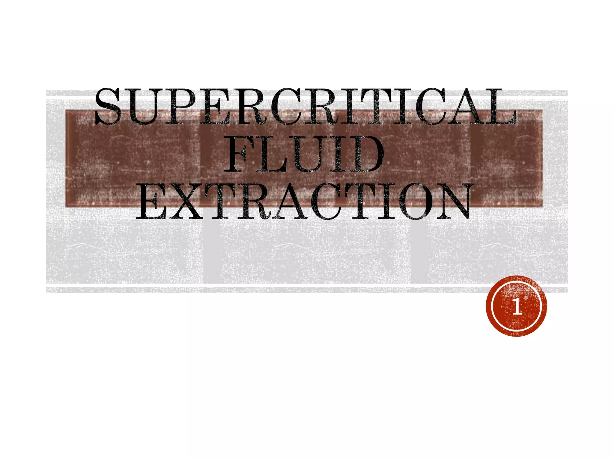 SUPERCRITICAL FLUID EXTRACTION.pptx