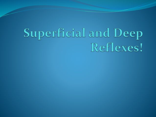 Superficial and deep reflexes! | PPTX