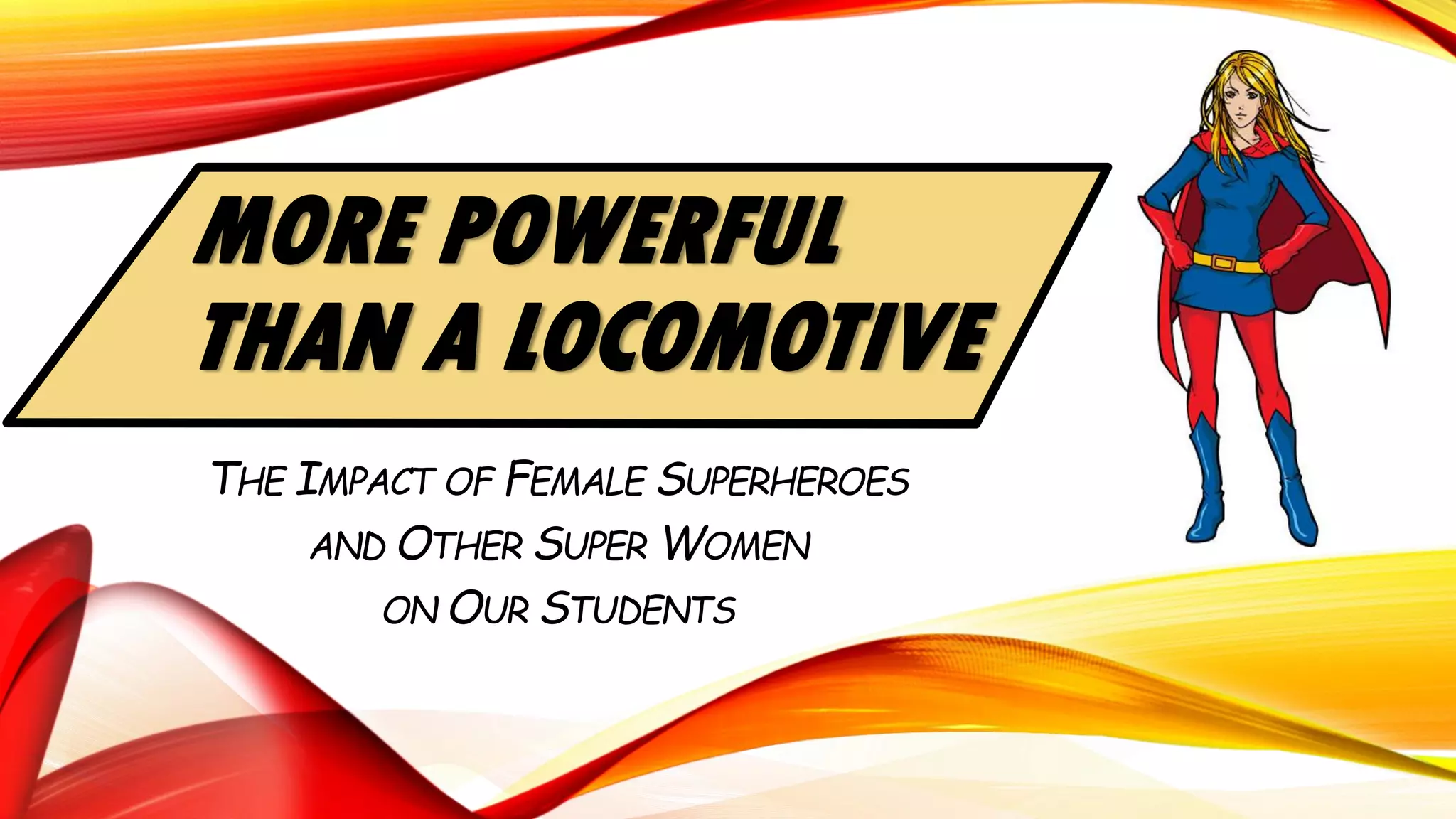 More Powerful Than a Locomotive: The Impact of Female Superheroes and ...
