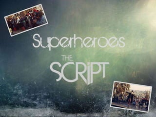 Superheroes - The script | PPT