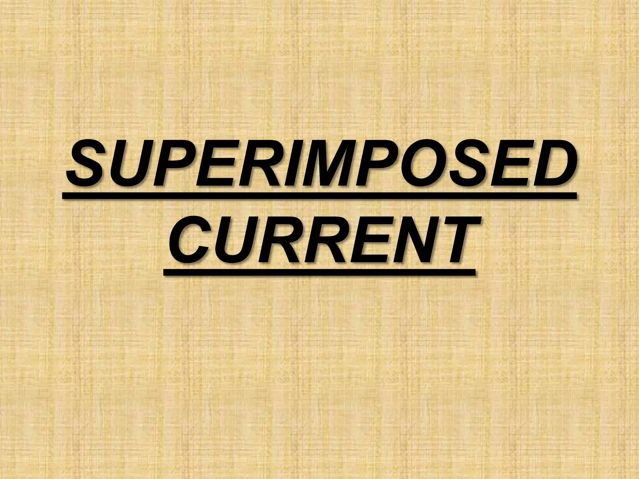 Superimposed current | PPTX