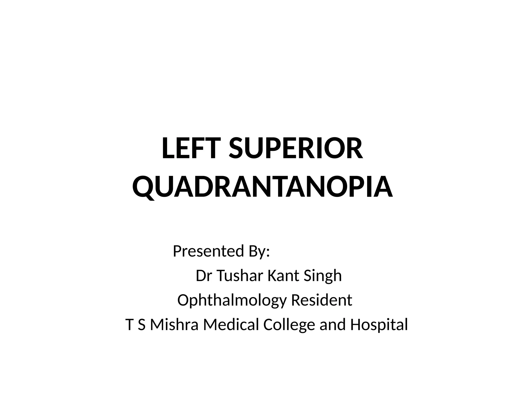 Left superior quadrantanopia case presentation | PPTX