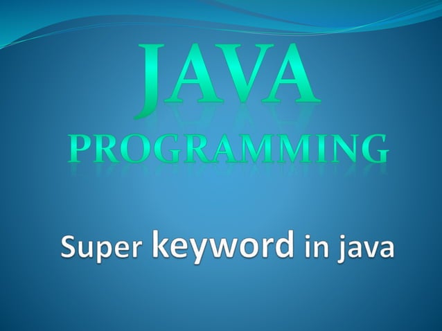 Super keyword in java | PPTX | Programming Languages | Computing
