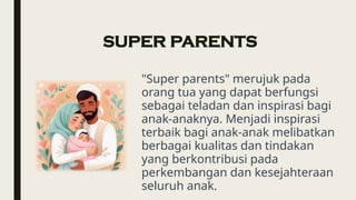 SUPER PARENTS UPAYA MEJADI ORANG TUA SUPER-AL KAUTSAR SOLO.pptx