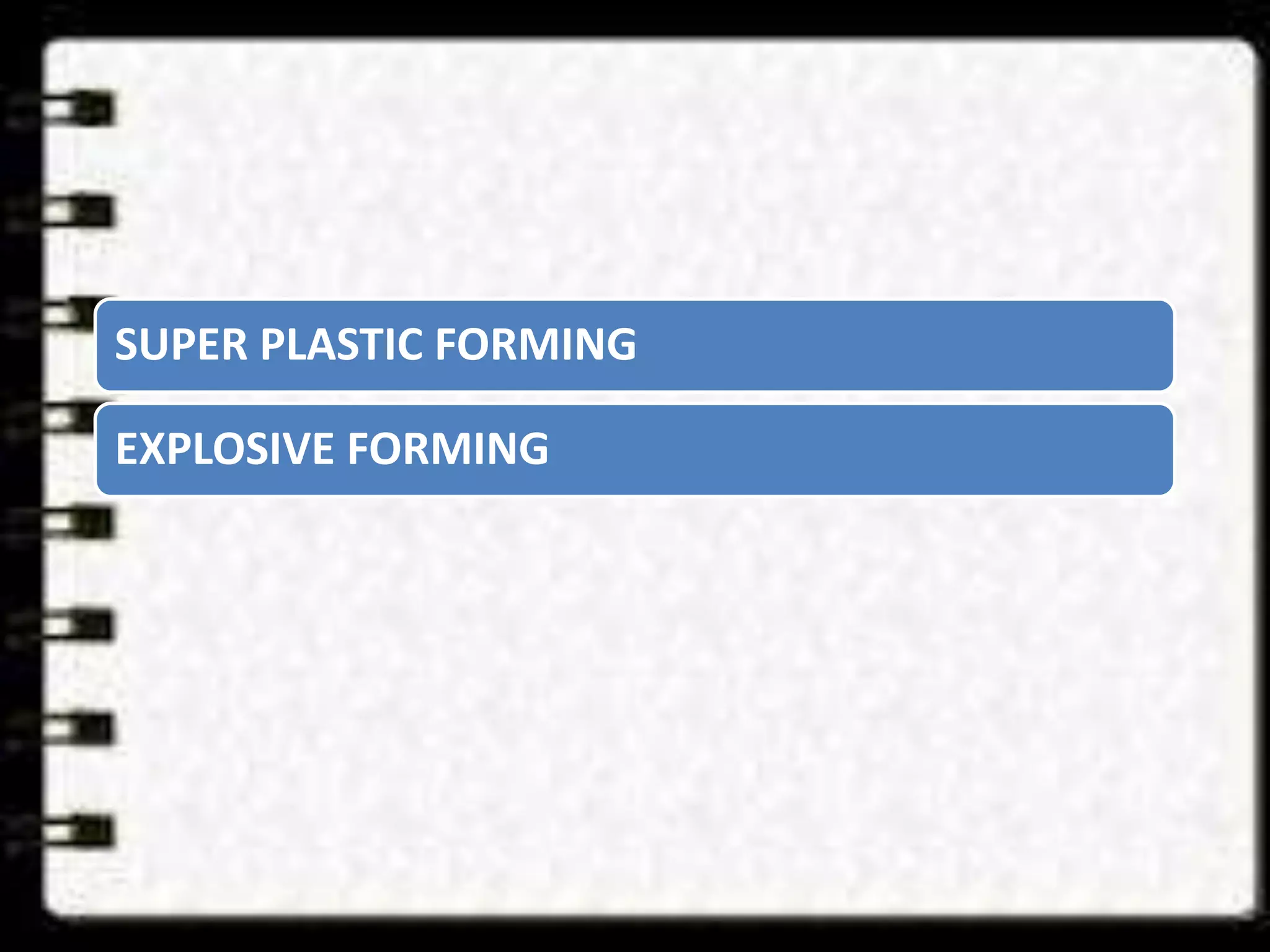 Super plastic forming and explosive forming | PPTX