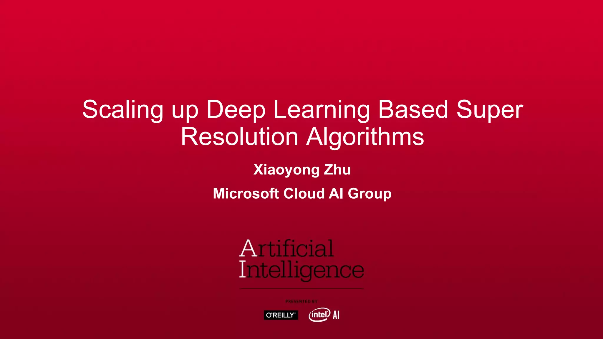 Scaling Up Deep Learning Based Super Resolution Algorithms Ppt