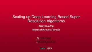 Scaling up Deep Learning Based Super Resolution Algorithms | PPT