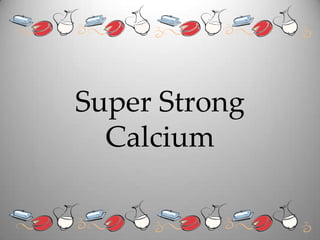 Super strong calcium | PPTX
