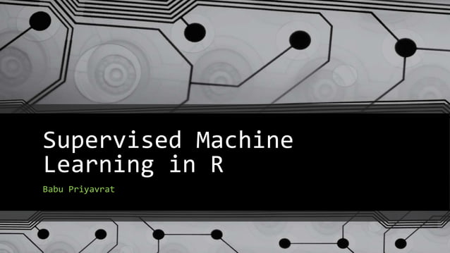 Supervised Machine Learning in R | PPTX | Computing | Technology ...
