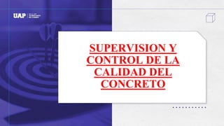 SUPERVISION Y CONTROL DE LA CALIDAD DEL CONCRETO.pptx