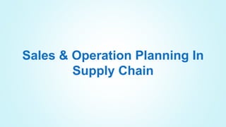 sales$operation planning in supply chain | PPTX
