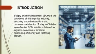 SUPPLY CHAIN MANAGEMENT SOLUTION FOR LOGISTICS COMPANY (1).pptx