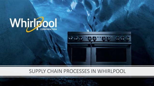 Supply chain processes in whirlpool | PPTX | Logistics | Business
