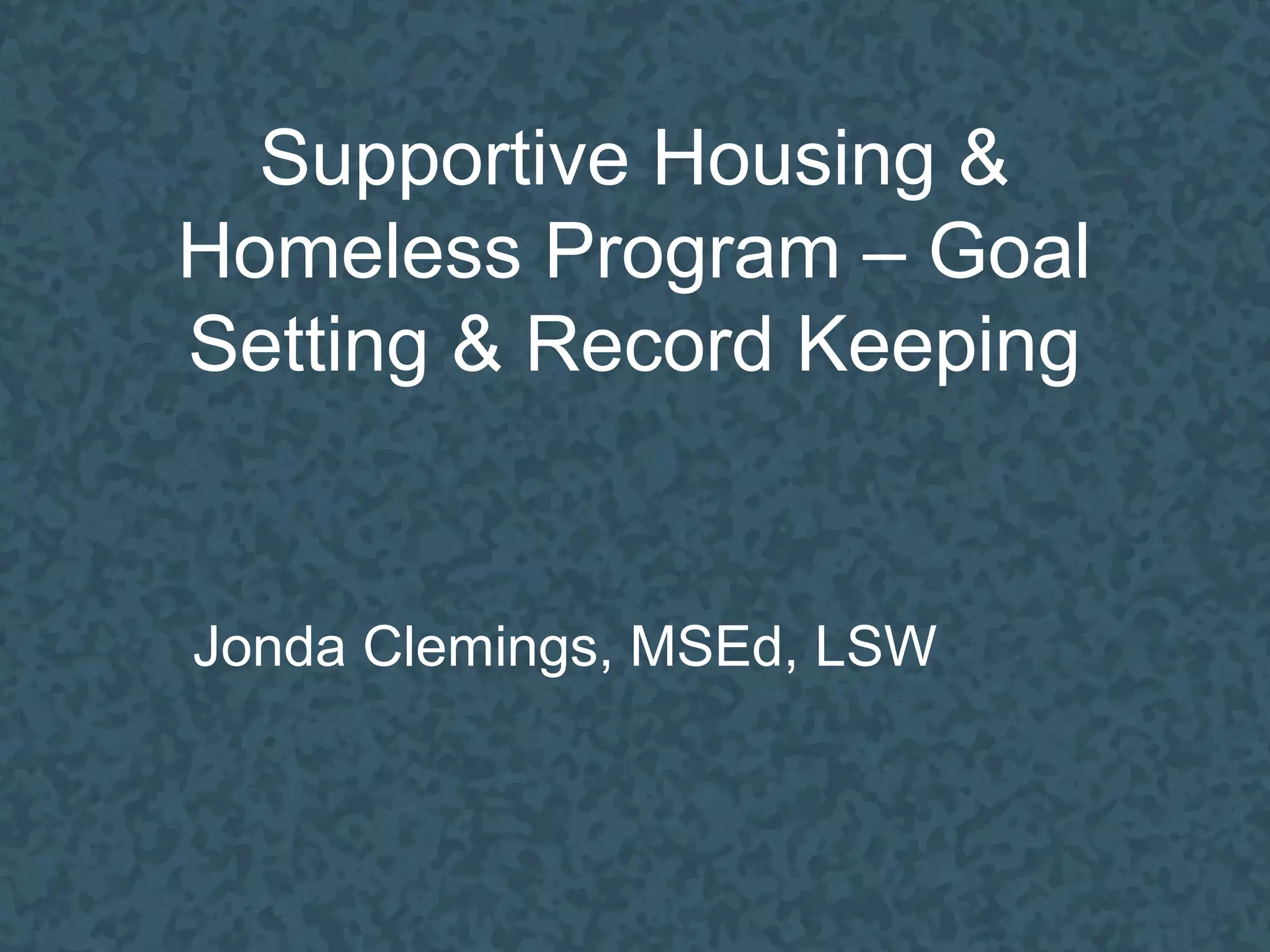Supportive housing & homeless program goal setting & record keeping | PPT