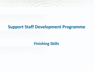Support staff development programme finishing skills s | PPT
