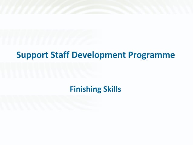 Support staff development programme finishing skills s | PPT
