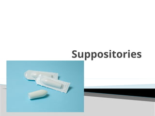 Semi solid dosage form the suppositories | PPTX