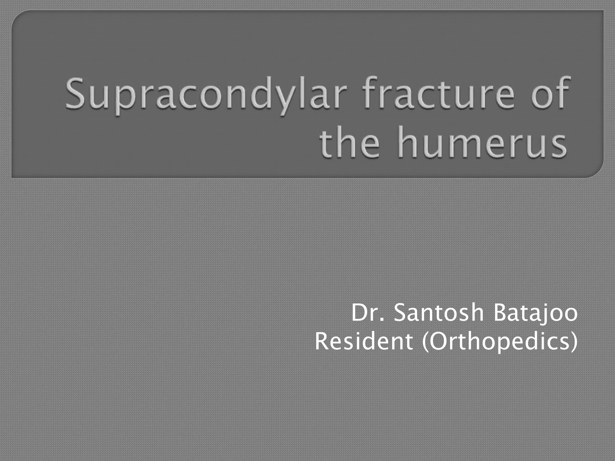 Supracondylar fracture of the humerus | PPTX