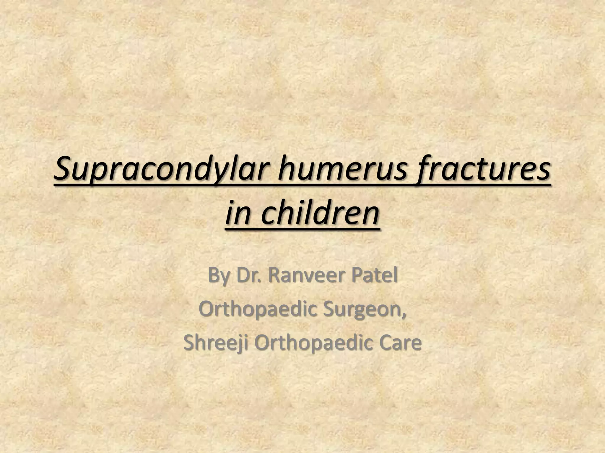 Supracondylar humerus fractures in children | PPTX