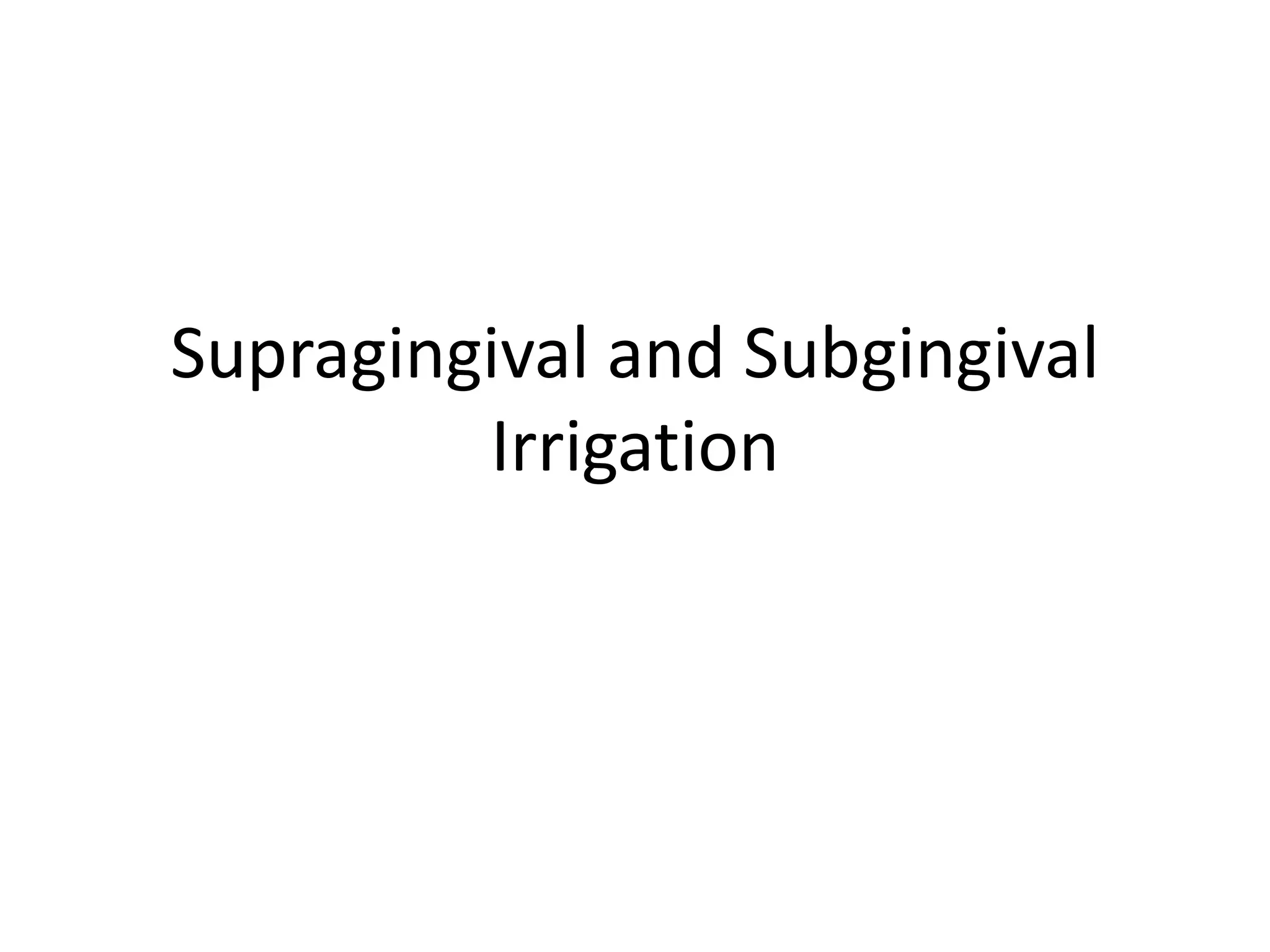 Supragingival and Subgingival Irrigation.pptx