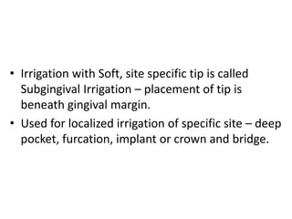 Supragingival and Subgingival Irrigation.pptx