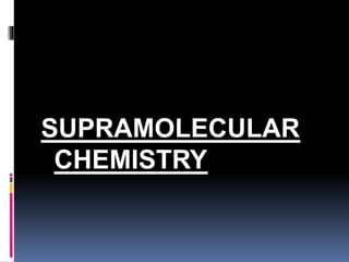 Supramolecular chemistry | PPTX