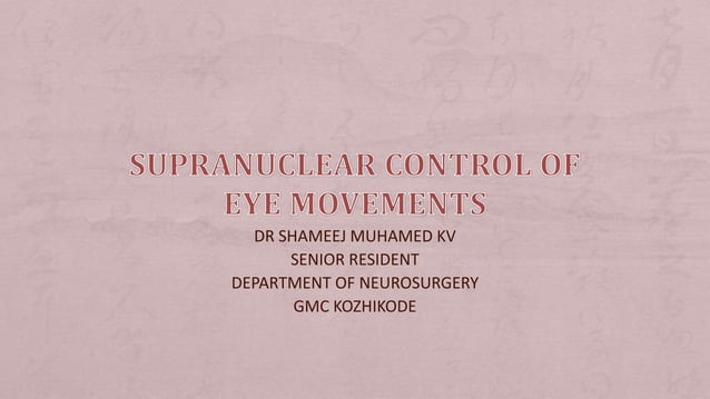 Supranuclear control of eye movements | PPTX