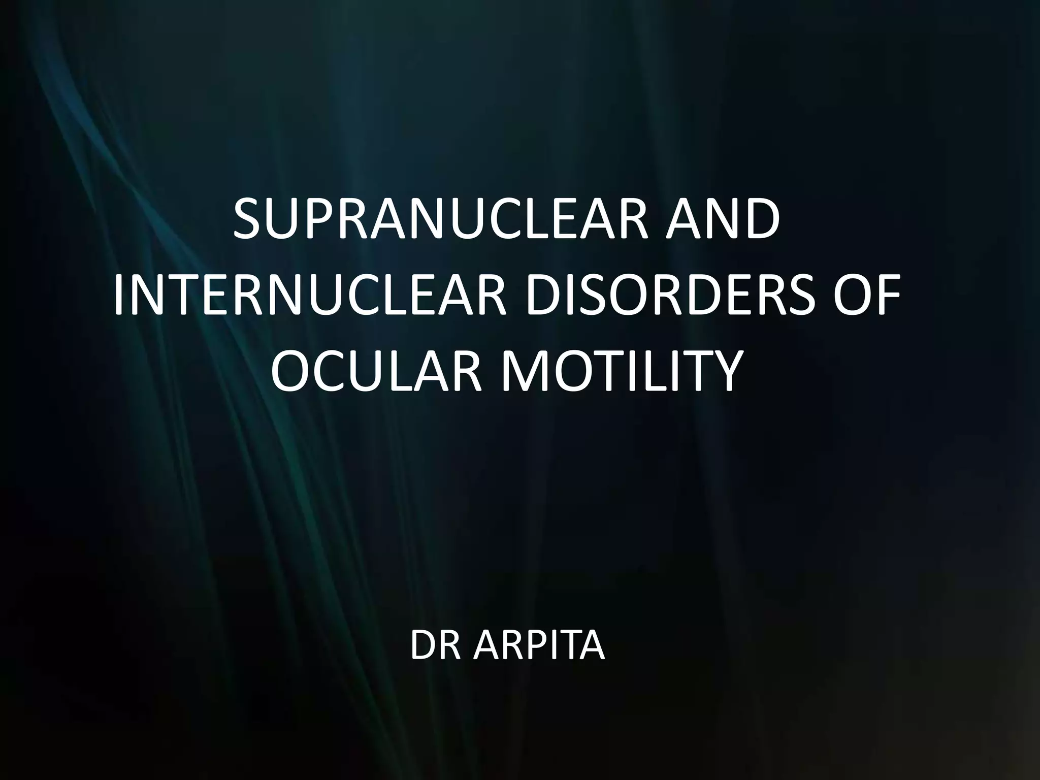 Supranuclear disorders of ocular motility | PPTX