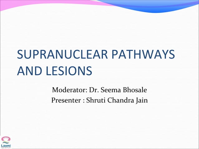 Supranuclear pathways and lesions | PPTX