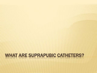 Suprapubic catheters | PPTX