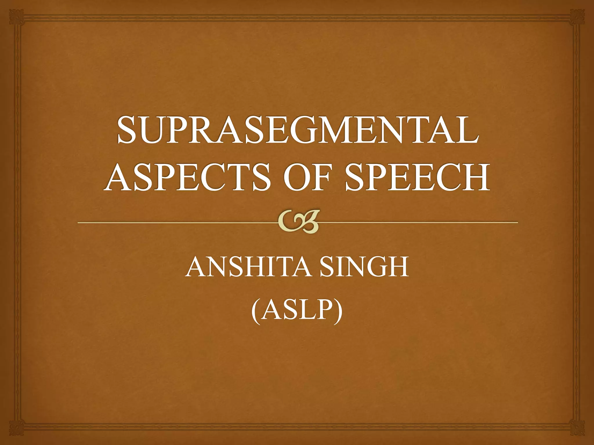 Suprasegmental aspects of speech | PPTX