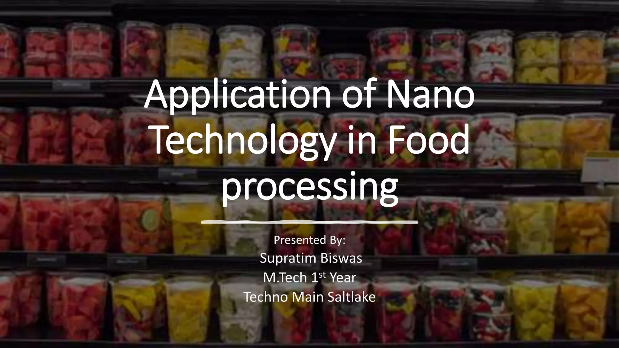 Applications of Nanotechnology in food by Supratim Biswas | PPTX