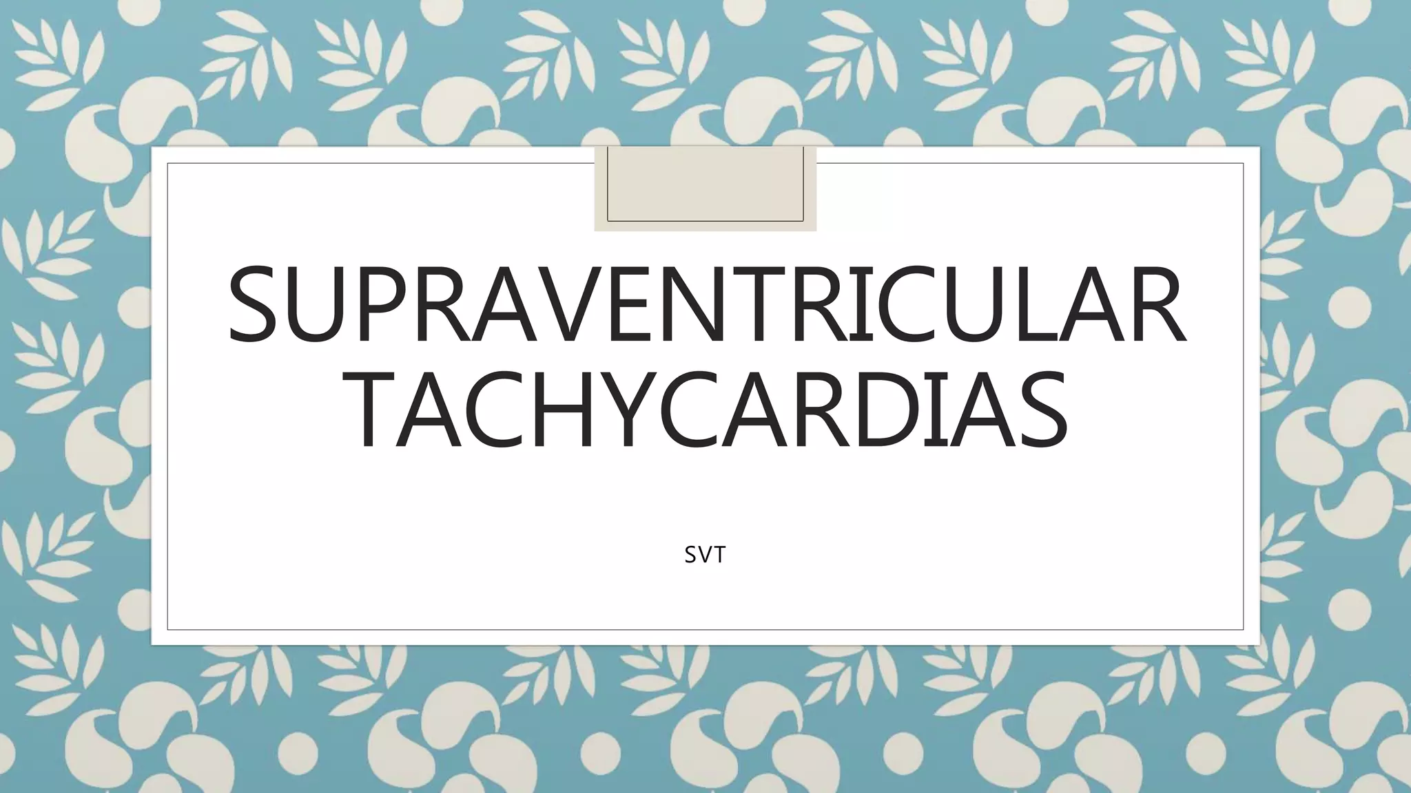 Supraventricular Tachycardias | PPTX
